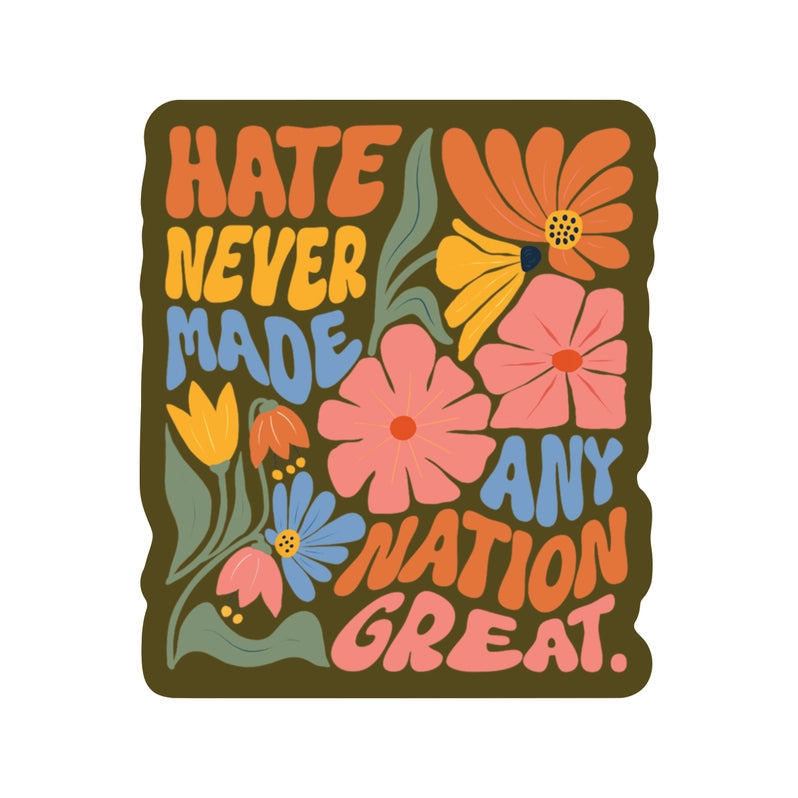 Hate Never Made Any Nation Great Vinyl Sticker – Snuggly Monkey